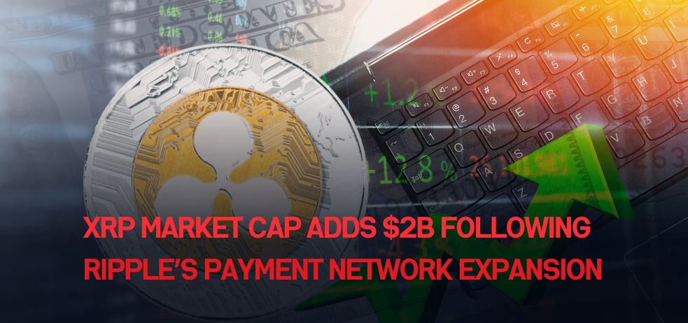 XRP market cap adds $2B following Ripple’s payment network expansion ...